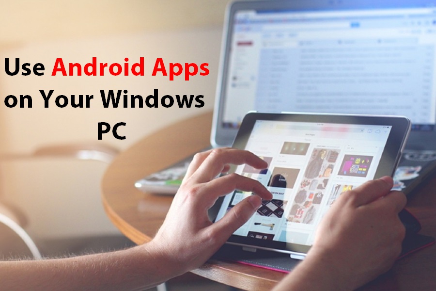 How to Use Android Apps on Your Windows PC | CharterMeNow